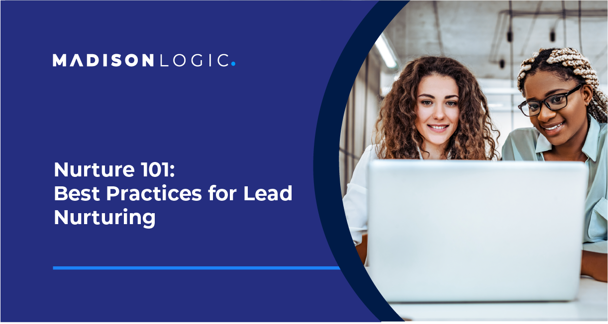 Nurture 101: Best Practices for Lead Nurturing - Madison Logic